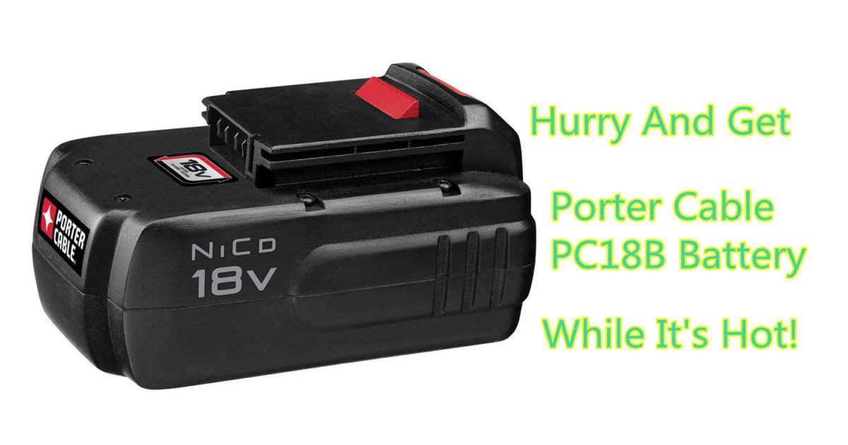 Hurry And Get Your Porter Cable PC18B Battery Pack While It’s Hot ...